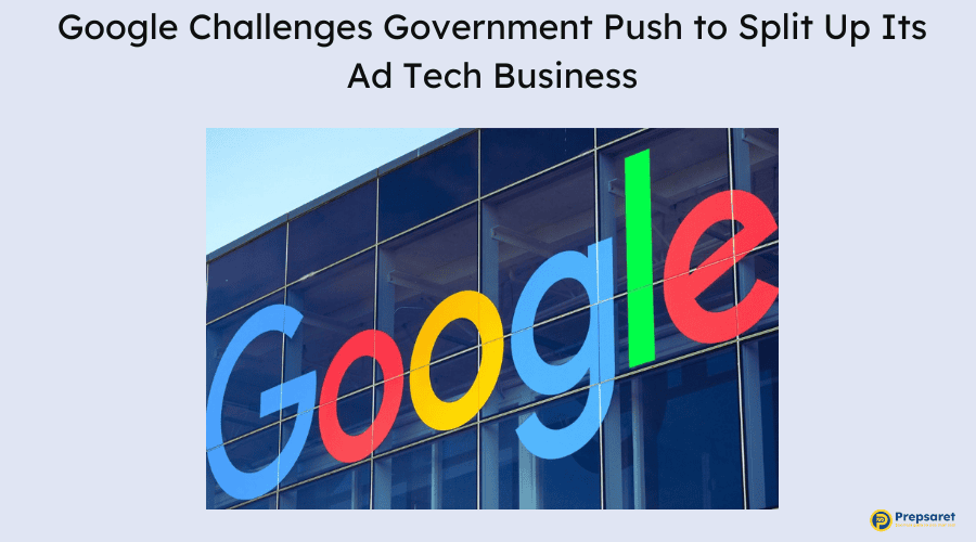 Google Challenges Government Push to Split Up Its Ad Tech Business